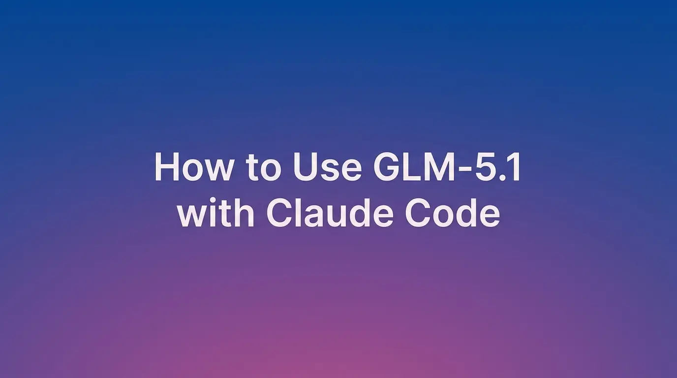 GLM-5.1 + Claude Code Guide (2026): Setup, Benchmarks, Cost Comparison ...