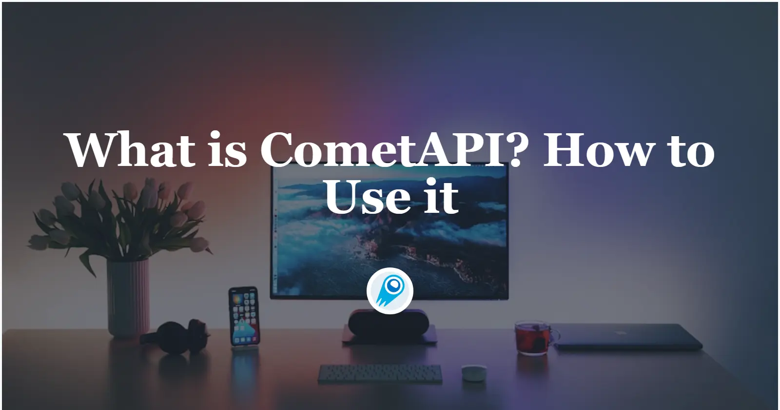 What is CometAPI and How to Use it immediately - CometAPI - All AI ...