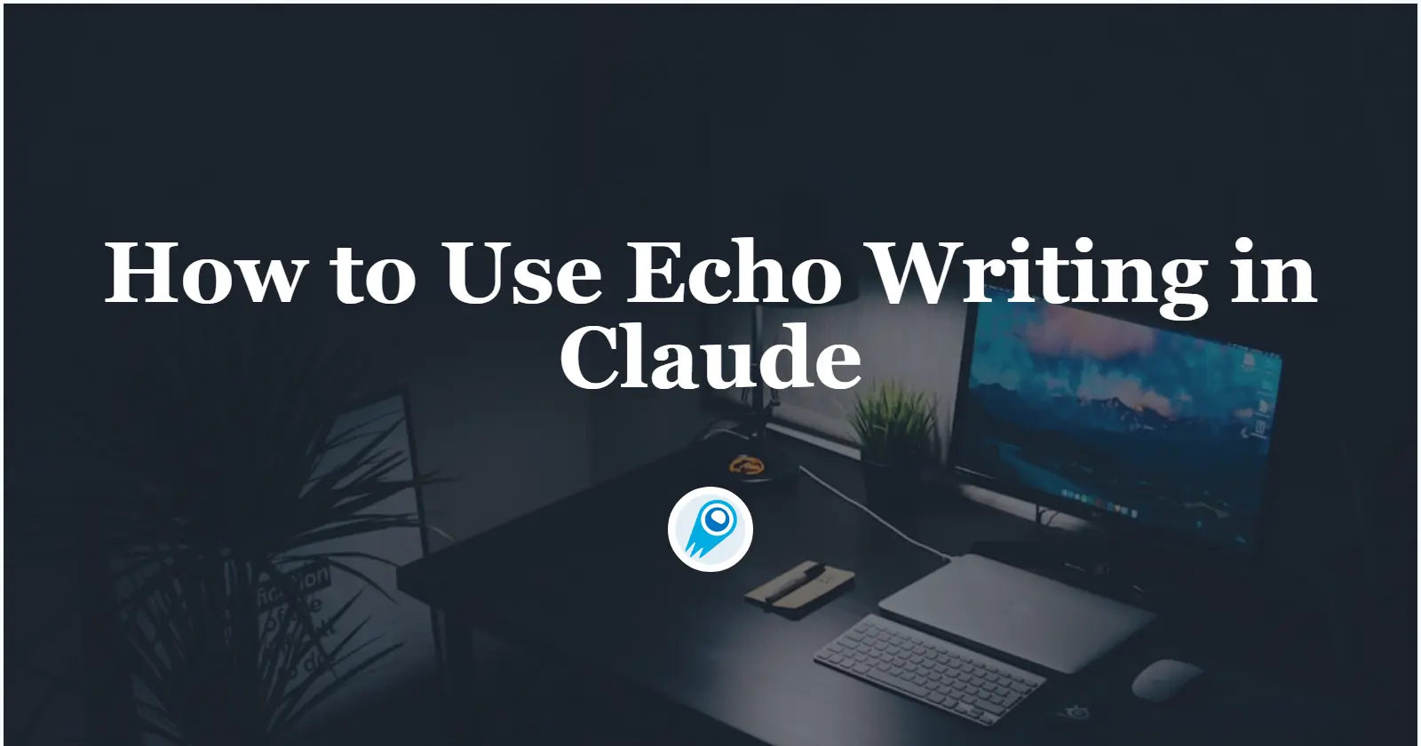 How to Use Echo Writing in Claude - CometAPI - All AI Models in One API
