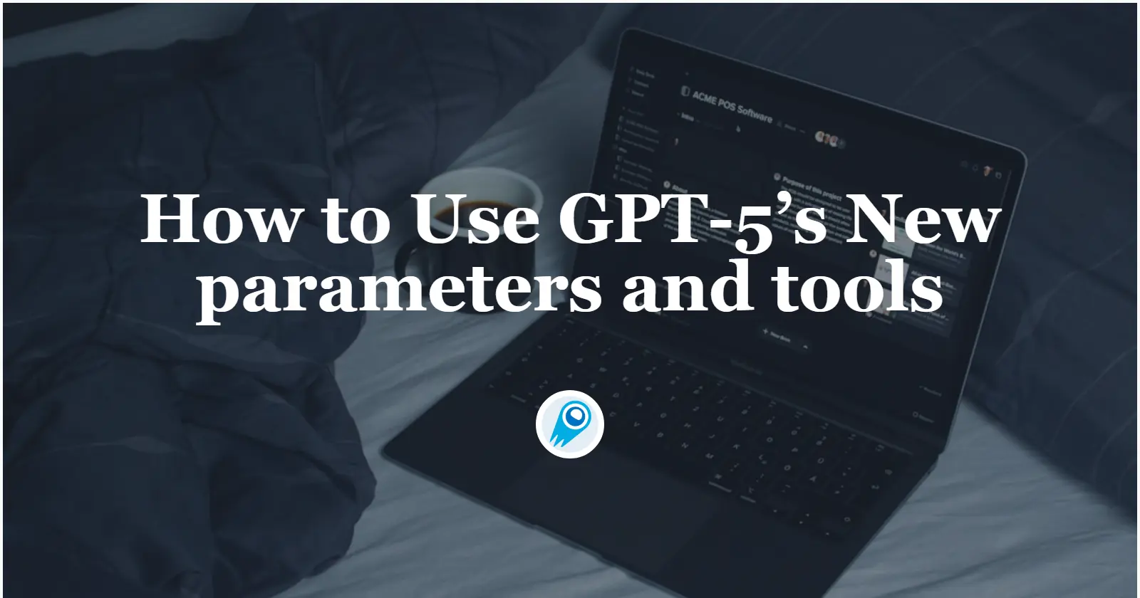 How to Use GPT-5’s new parameters and tools: A Practical Guide - CometAPI - All AI Models in One API