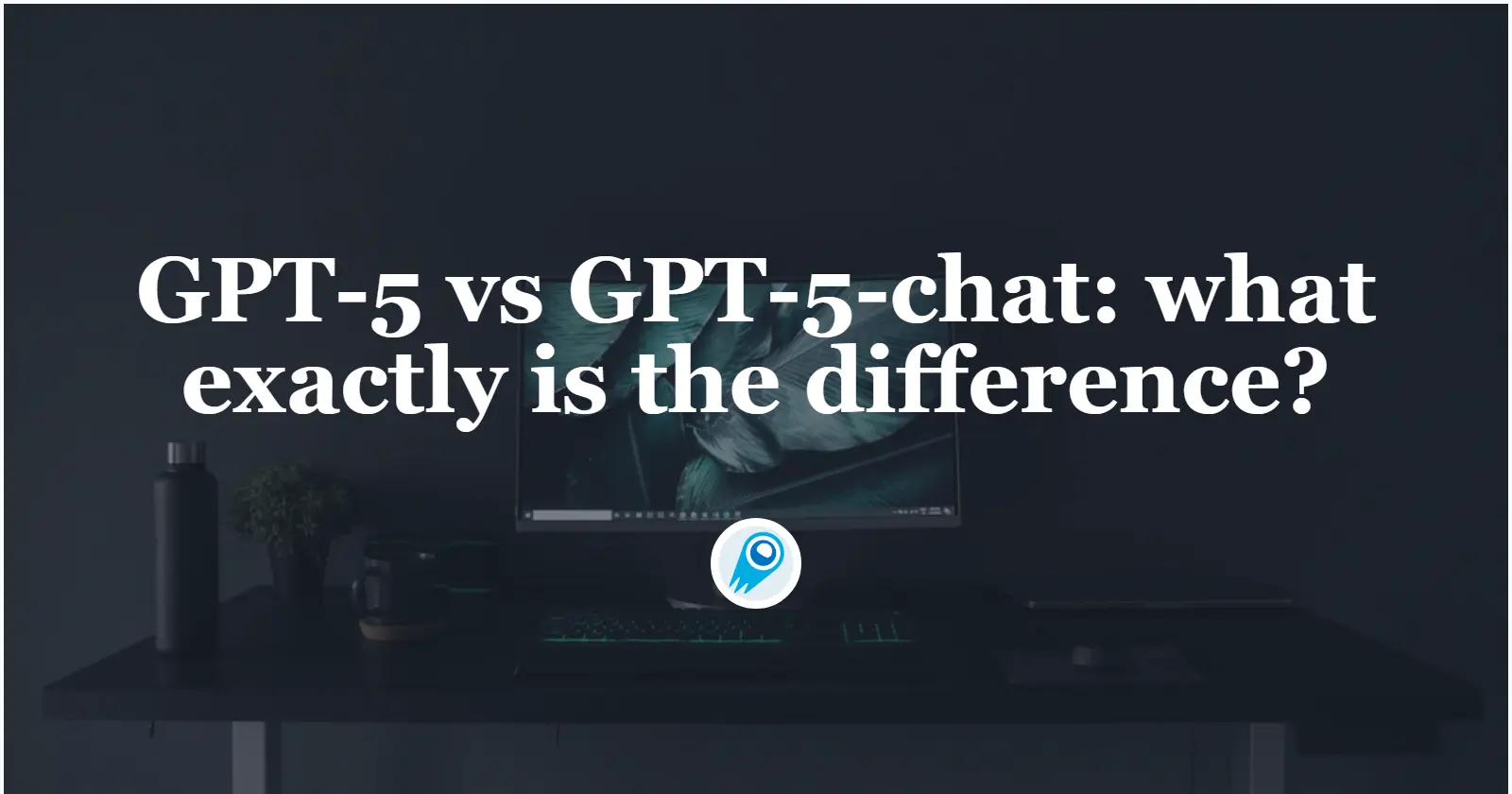 GPT-5와 GPT-5-chat: 정확히 무슨 차이가 있나요? - CometAPI - 모든 AI 모델을 하나의 API로