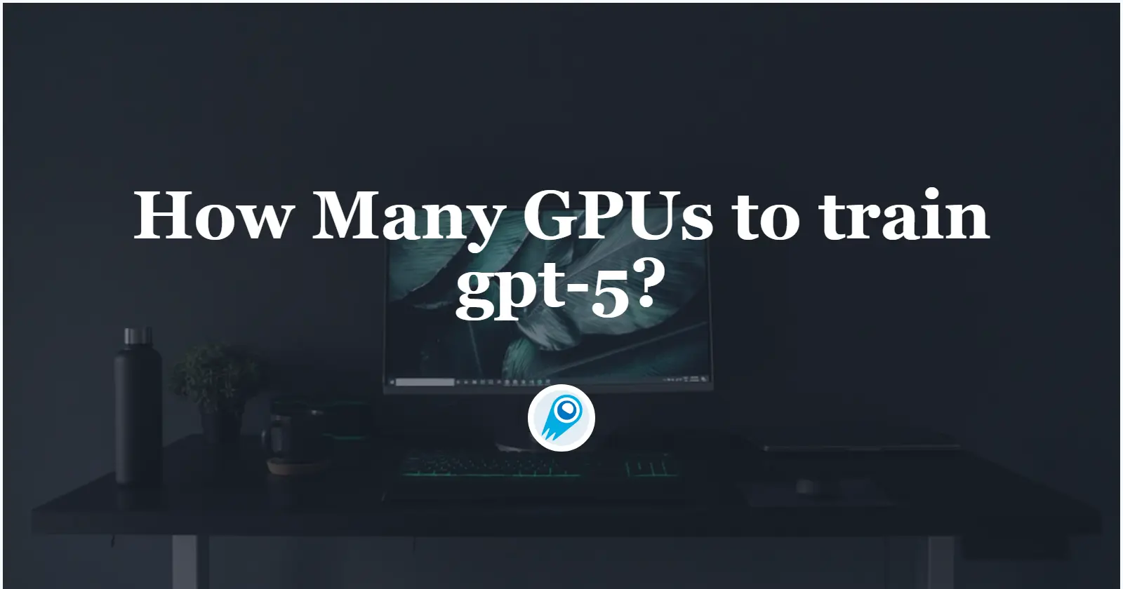 How Many GPUs to train gpt-5? All You Need to Know - CometAPI - All AI ...